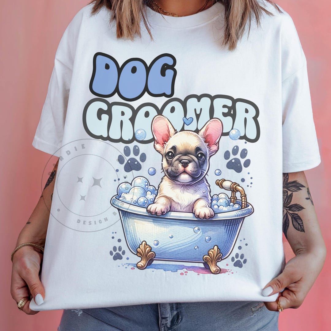 Dog Groomer PNG Pet Groomer Png Dog Lover Boujee Dog Frenchie Dog Shirt ...