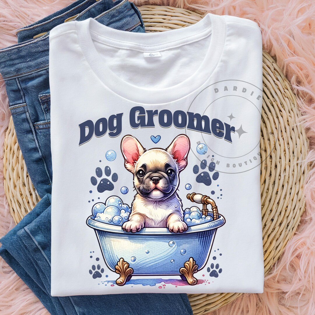 Dog Groomer PNG Pet Groomer Png Dog Lover Boujee Dog Frenchie Dog Shirt ...