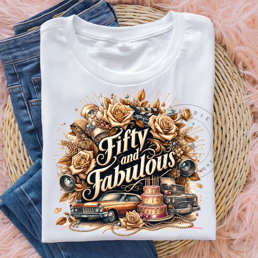 Fifty and Fabulous PNG 50th Birthday PNG Vintage Fifty Birthday Shirt ...