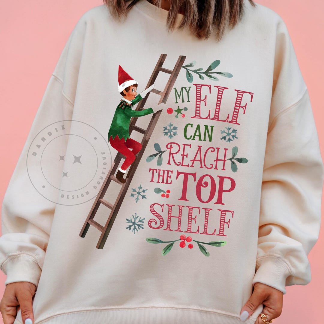 Funny Elf PNG My Elf Can Reach the Top Shelf Funny Christmas Elf Png ...