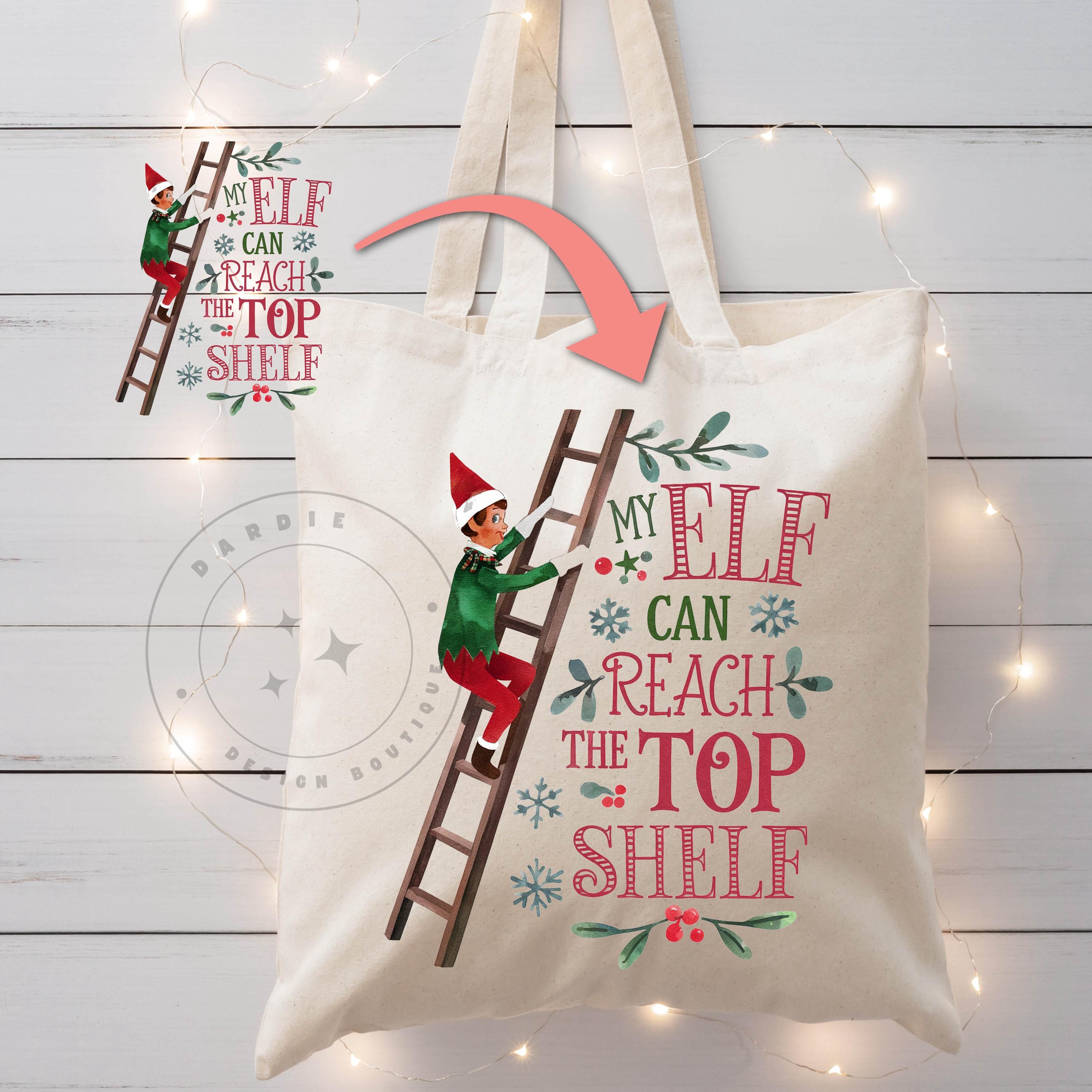 Funny Elf PNG My Elf Can Reach the Top Shelf Funny Christmas Elf Png ...