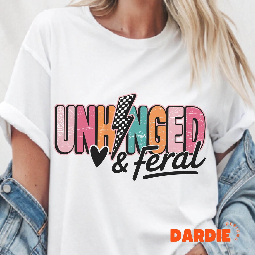 Unhinged & Feral PNG Funny Snarky Sassy Mental Heath Sarcastic Mom ...