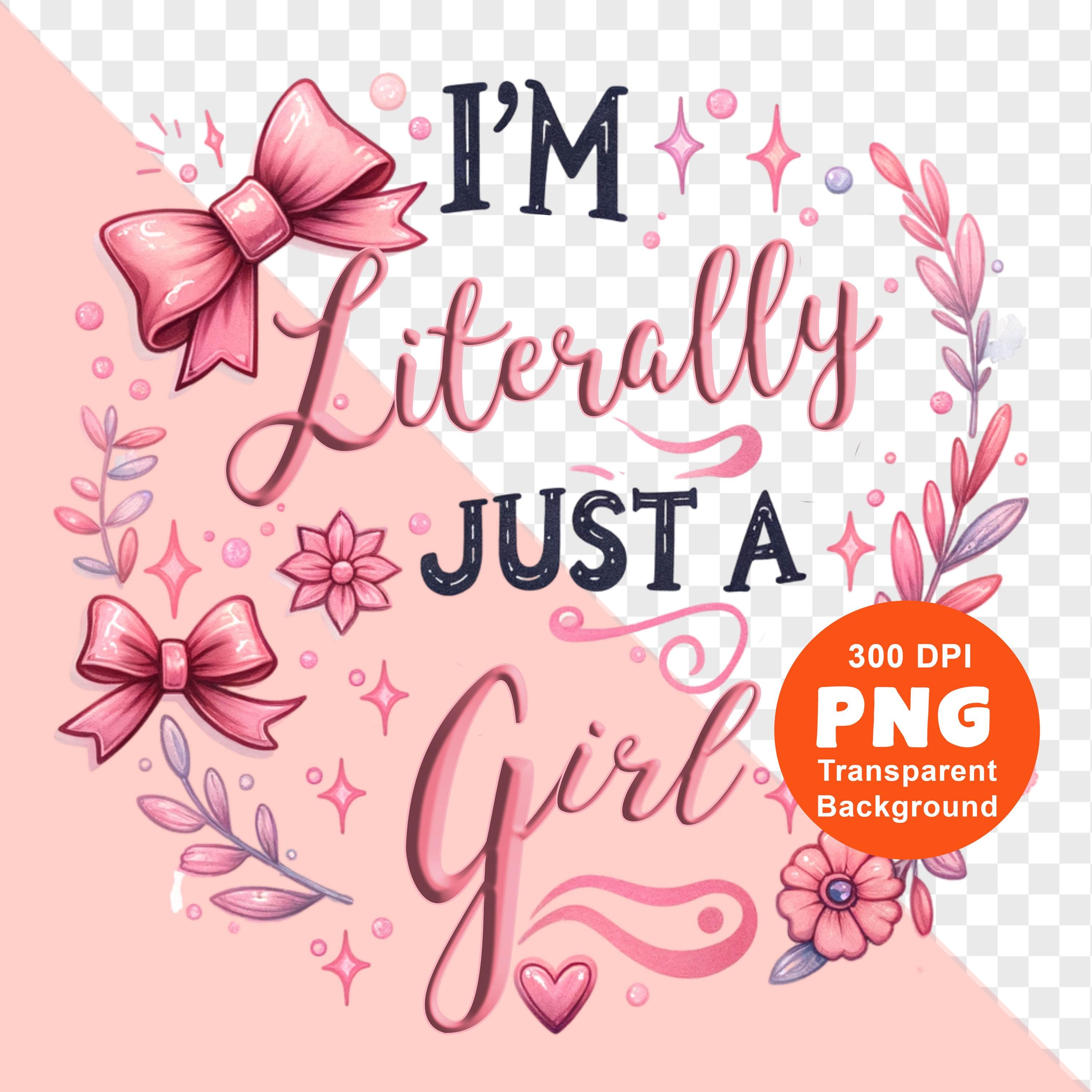 I'm Literally Just a Girl PNG Girly Png Coquette Bow Png Girls Shirt ...