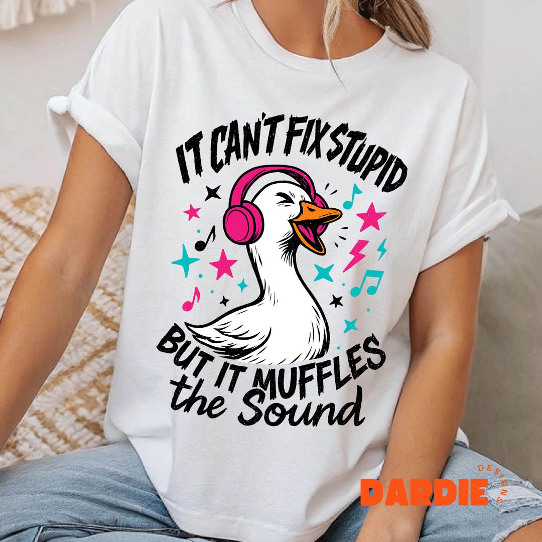 It Can't Fix Stupid but It Muffles the Sound PNG, Silly Goose With ...
