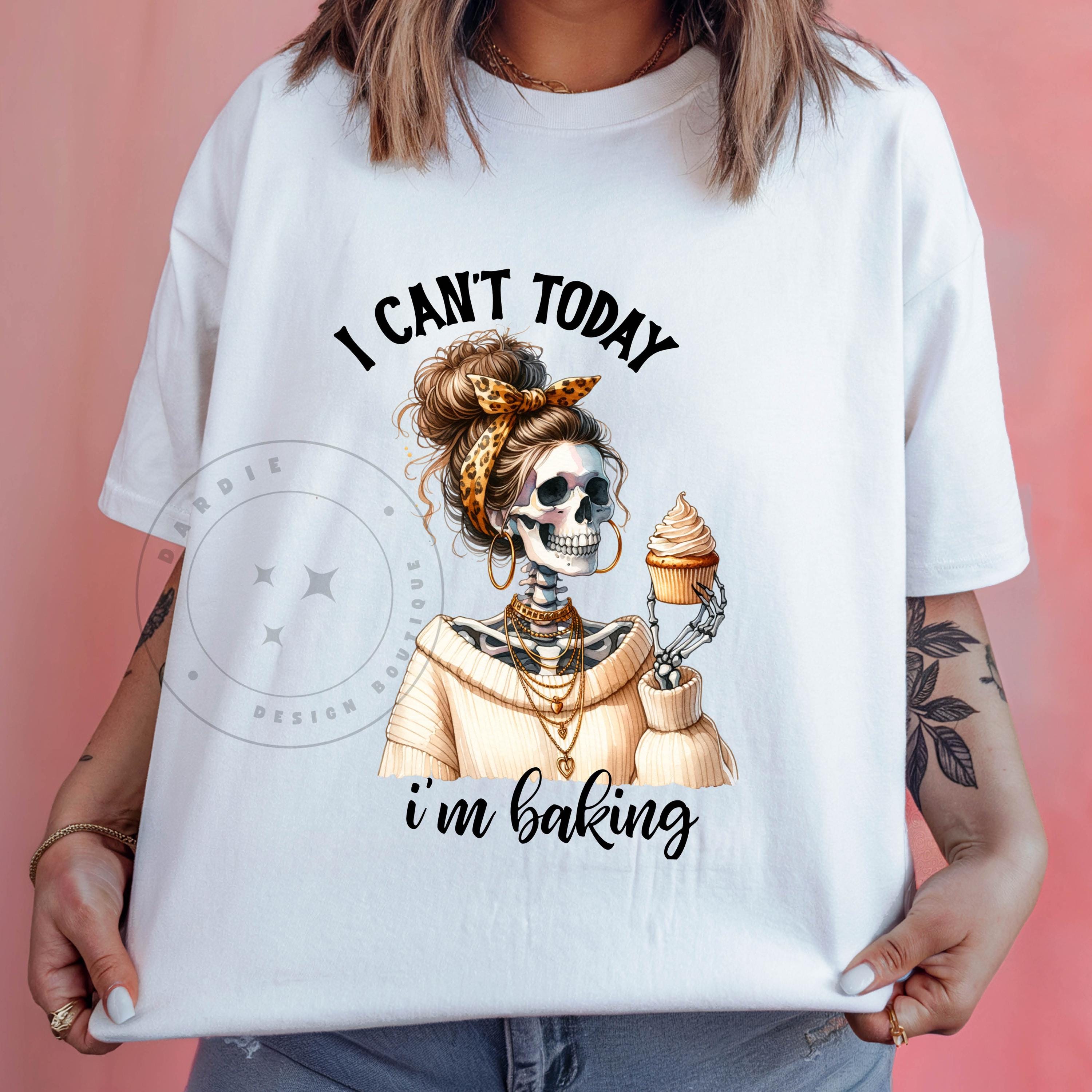 Funny Baking Skeleton PNG I Can't Today I'm Baking Cupcake Skeleton ...