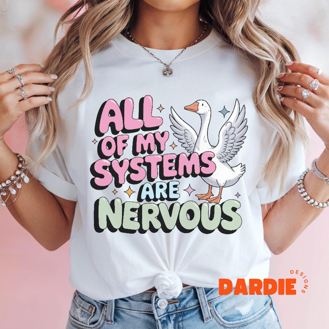 All My Systems Are Nervous PNG Funny Silly Goose Mental Health Quote ...