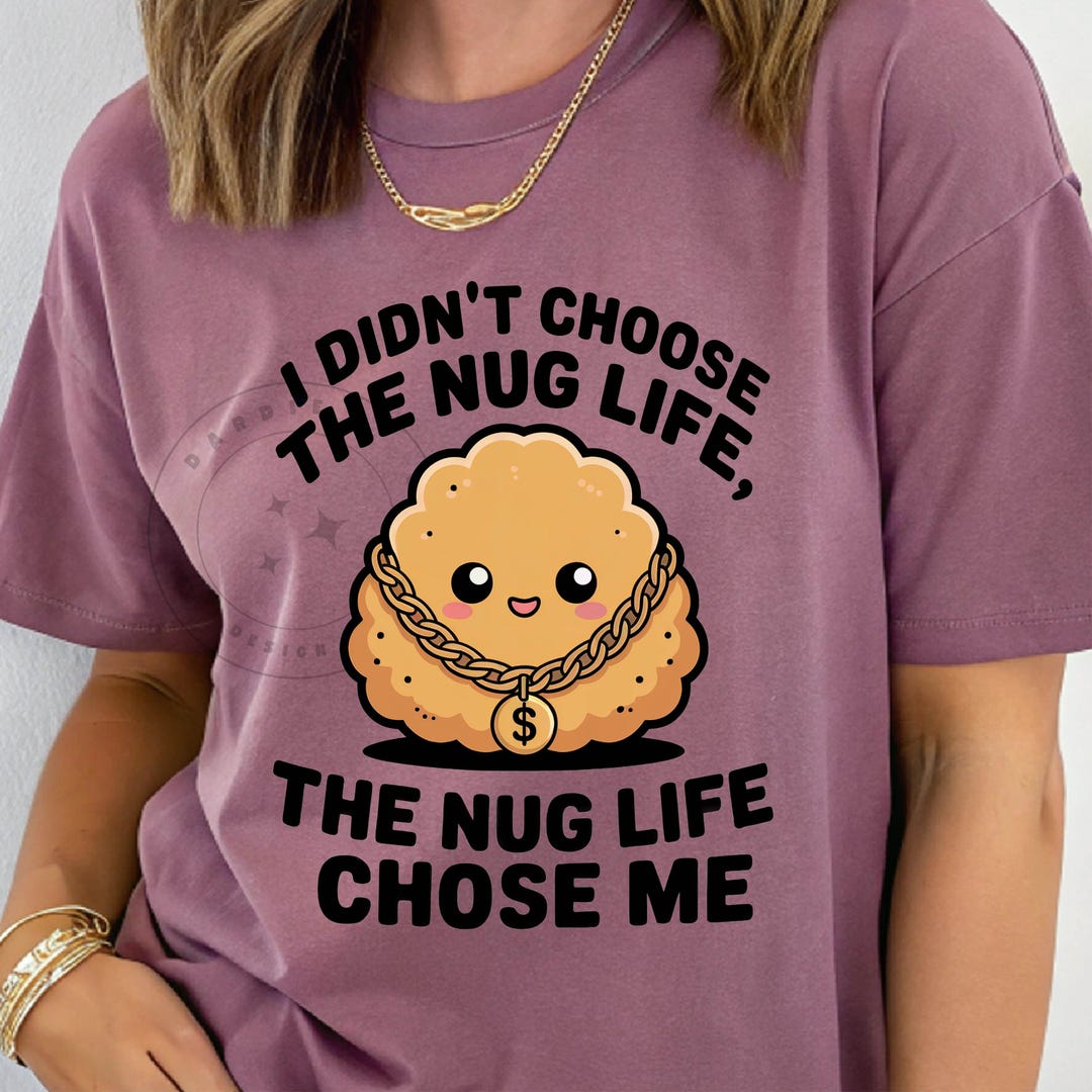 Nug Life Chicken Nugget Png the Nug Life Chose Me Funny Chicken ...
