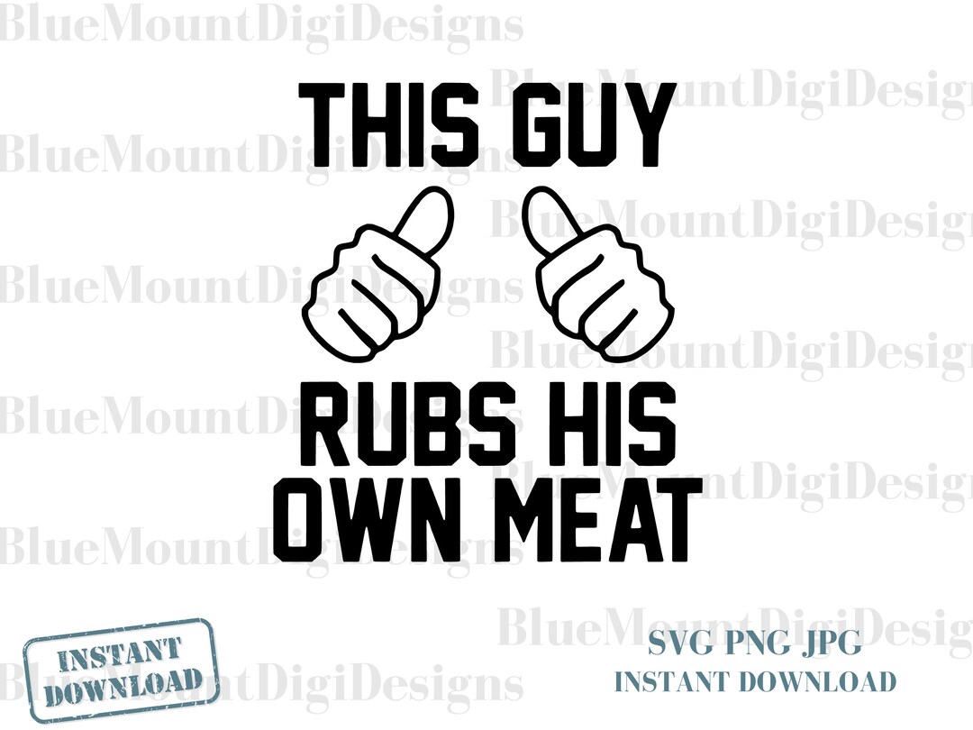 This Guy Rubs His Own Meat SVG JPG PNG, Dad Joke Shirt Svg, Svgs for ...