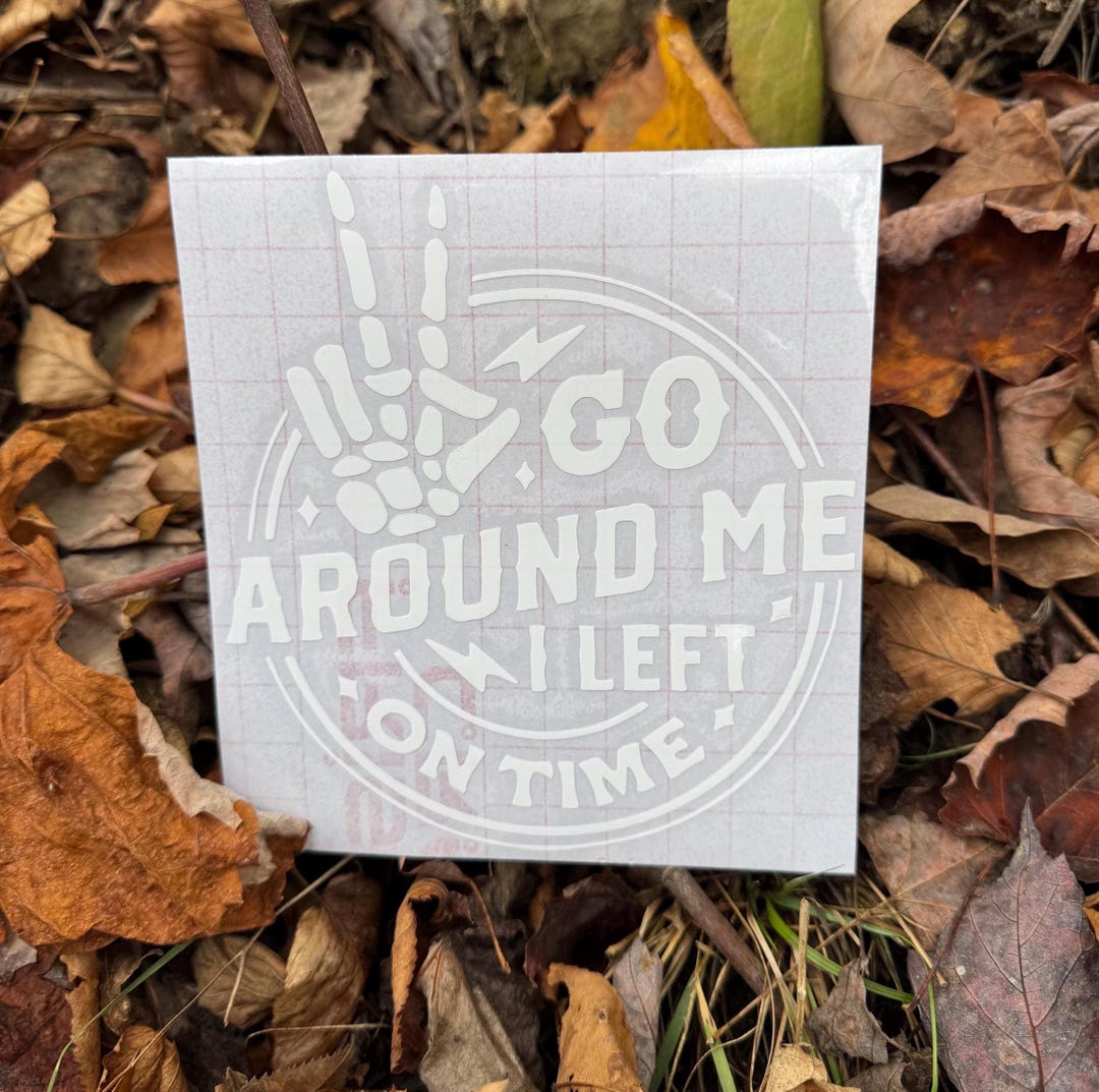 Go Around Me I Left on Time Decal, No Tailgating Decal, Go Around Me ...