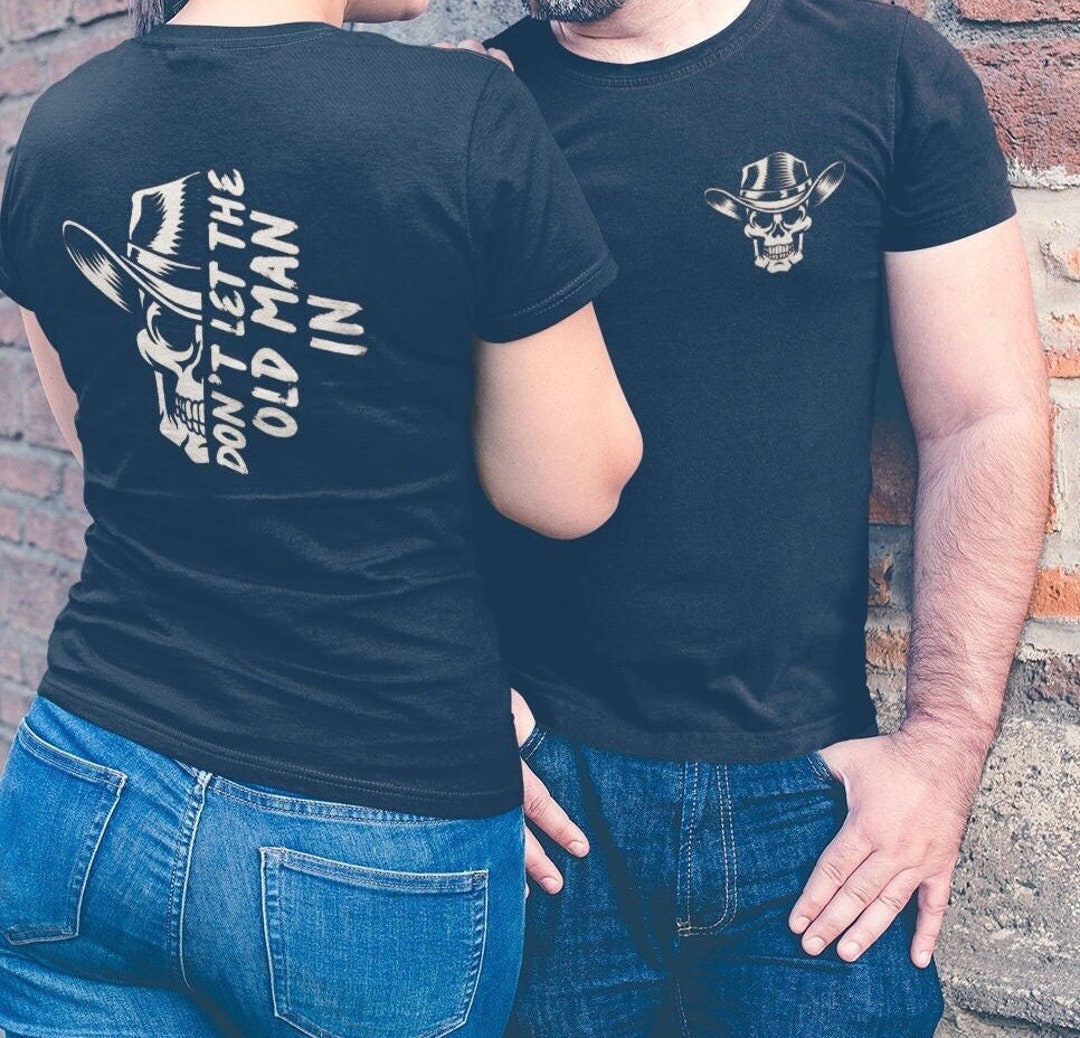Don't Let the Old Man in Front Back Graphic T-shirt Cowboy Skull Gift ...