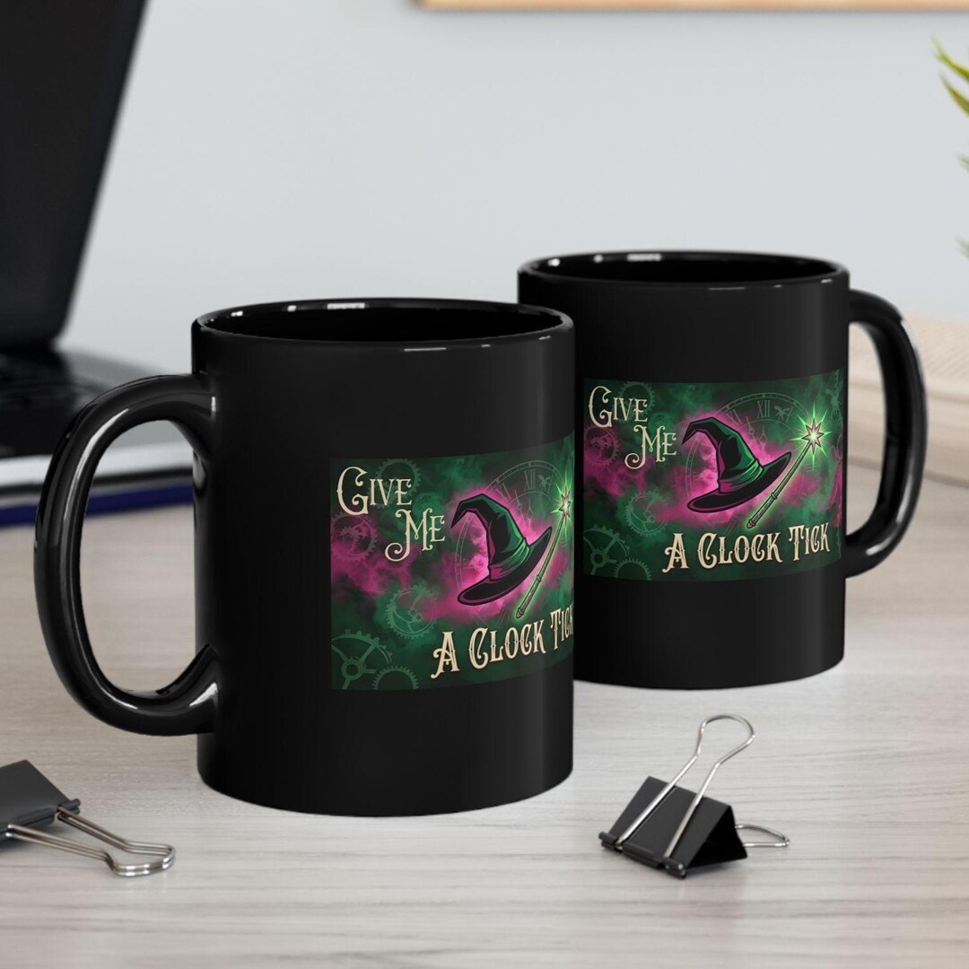 Funny Give Me a Clock Tick Wicked Black Mug (11oz, 15oz) Morning Coffee ...