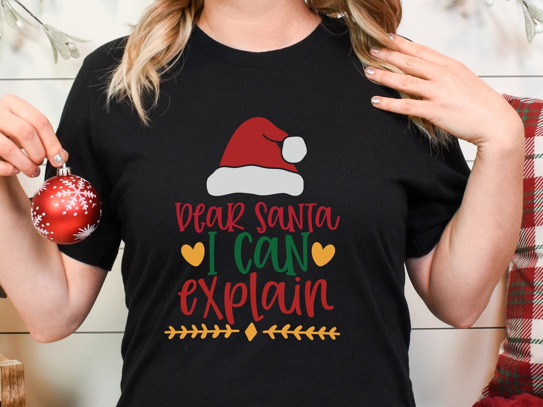 Funny Christmas Shirt, Funny Santa Shirt Dear Santa I Can Explain T ...