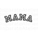 Mama Sublimation Designs,mama Svg, Mama Varsity Svg/png Mom Life, Mama ...