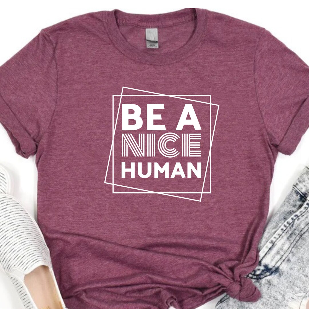 Spread Positivity With Our 'be a Nice Human' Saying Tee Thoughtful Gift ...
