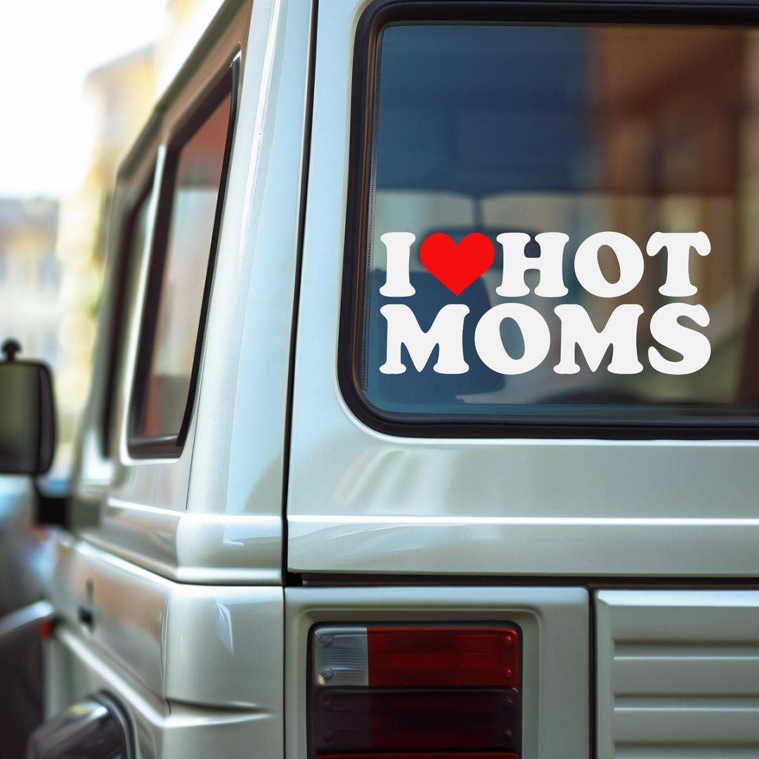 I Love Hot Moms Car Decal,funny Decal, Funny Sticker,womens Decal ...