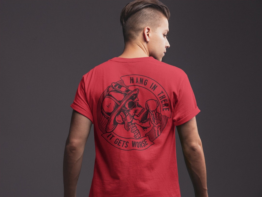 Funny Firefighter Shirt, Hang in There - It Gets Worse Tee, First ...