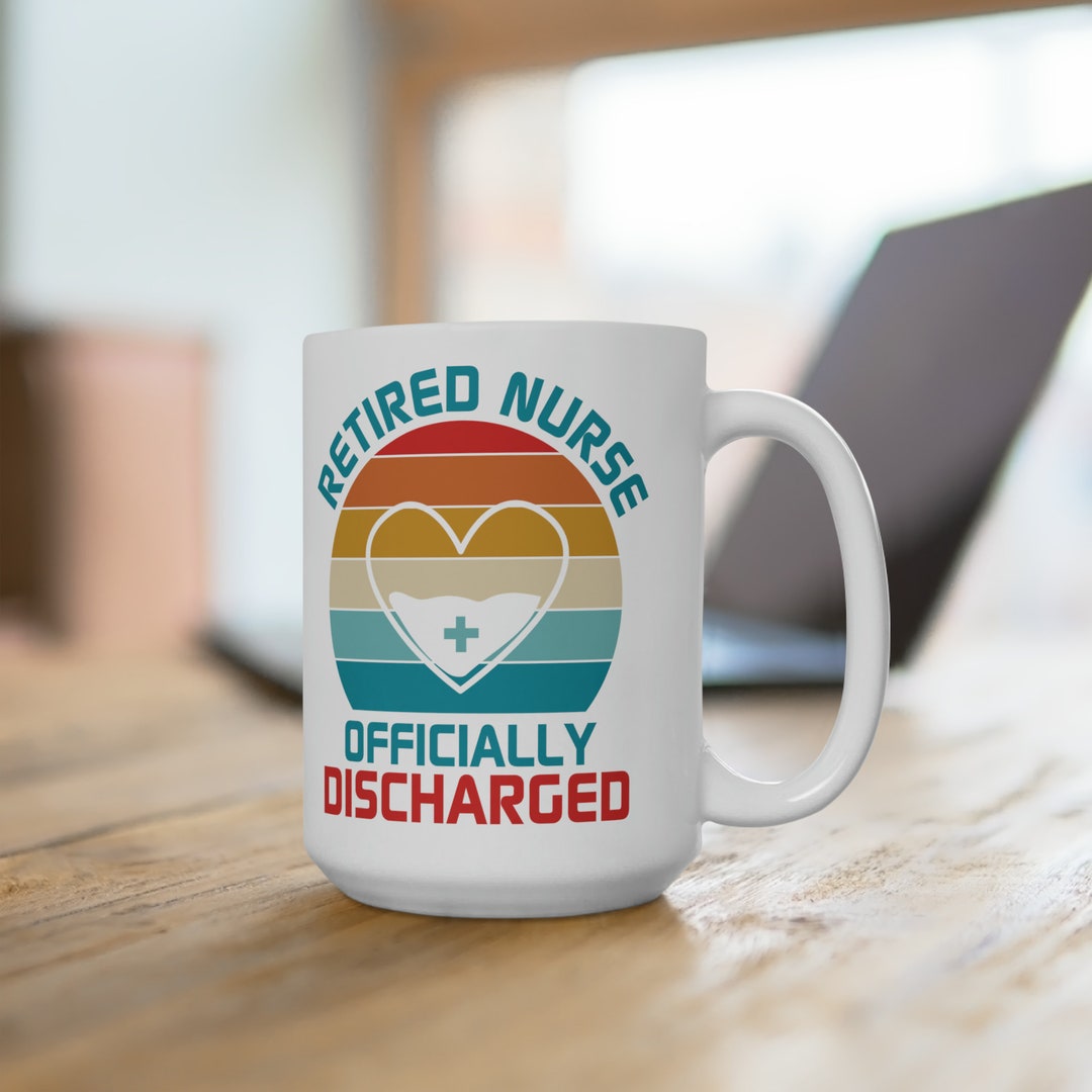 Retired Nurse Officially Discharged Coffee Mug, Retired Nurse Gift ...