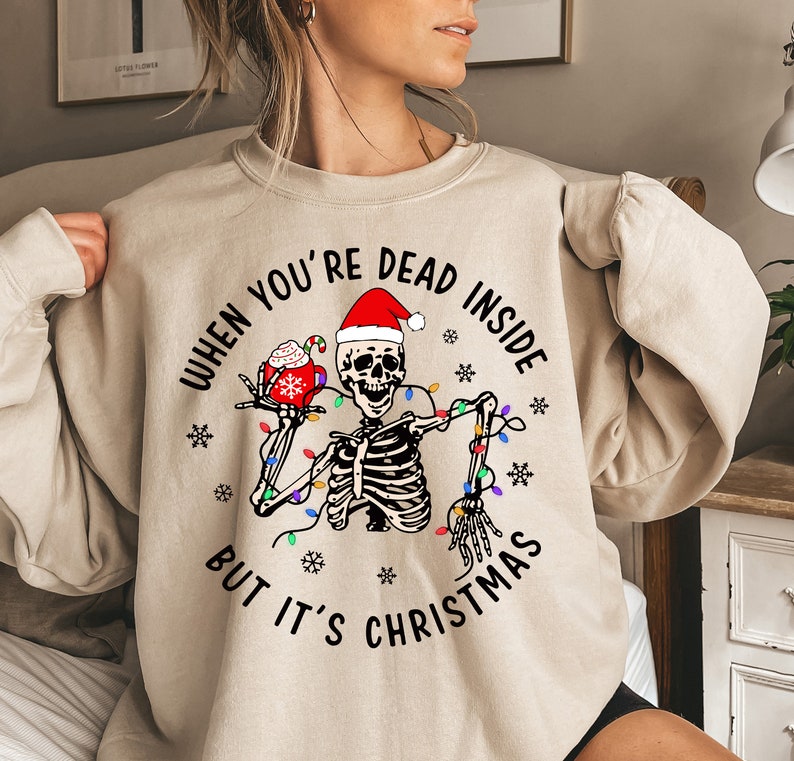 When You're Dead Inside but It's Christmas Sweatshirt, Funny Christmas ...