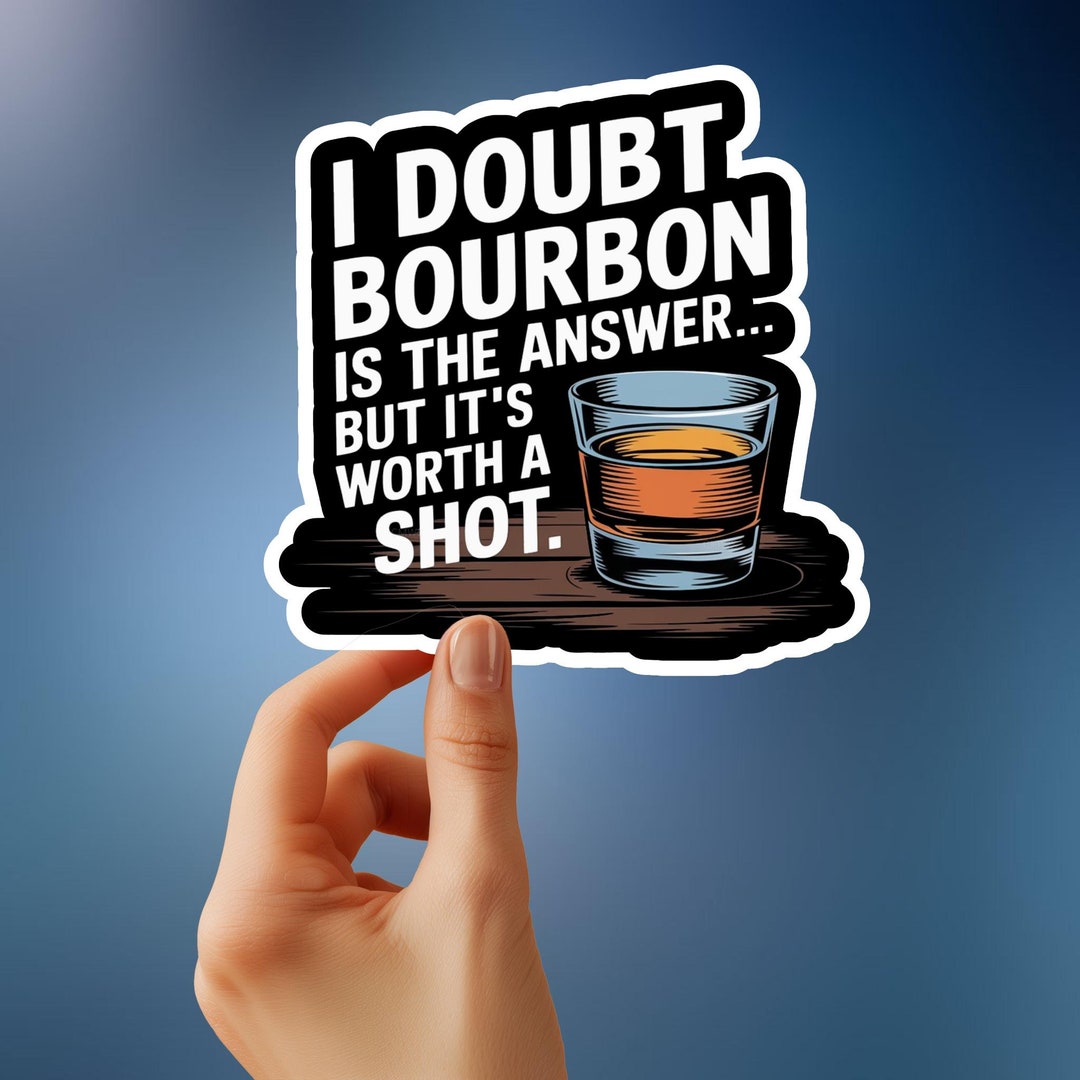 Bourbon is the Answer… Probably – Funny Whiskey Sticker, Sassy Bourbon ...