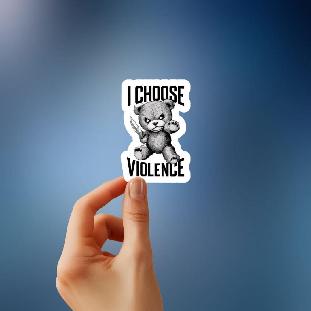 Sassy Angry Teddy Bear Sticker - 'I Choose Violence' - Funny, Sarcastic ...