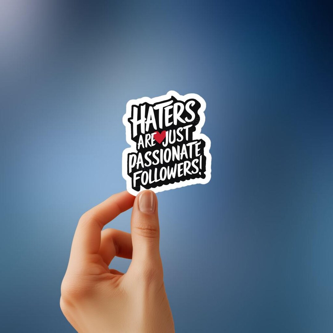 Haters Are Just Passionate Followers! Vinyl Sticker, Meme, Funny ...