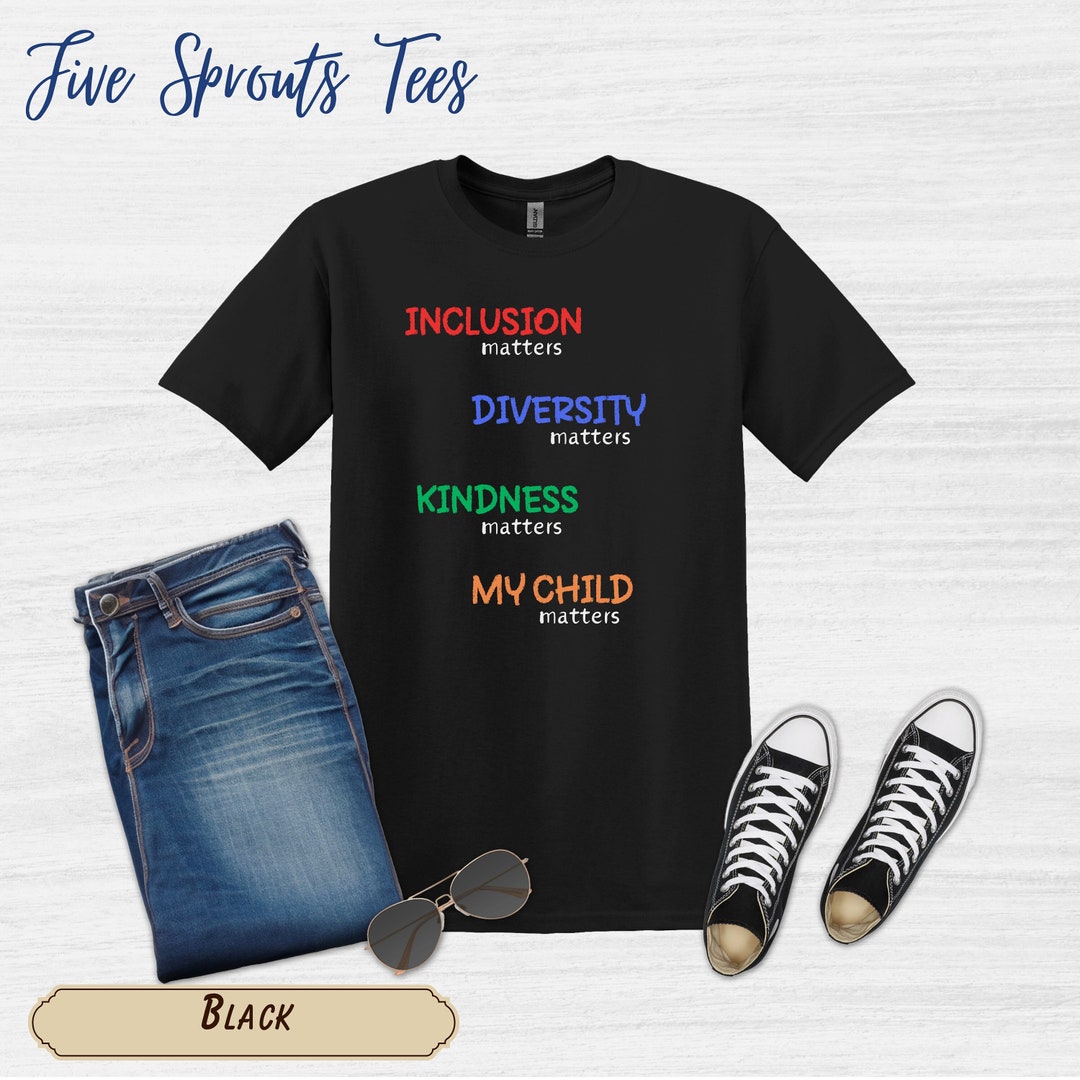 Inclusion Diversity Kindness Parent T Shirt My Child Matters Tshirt ...