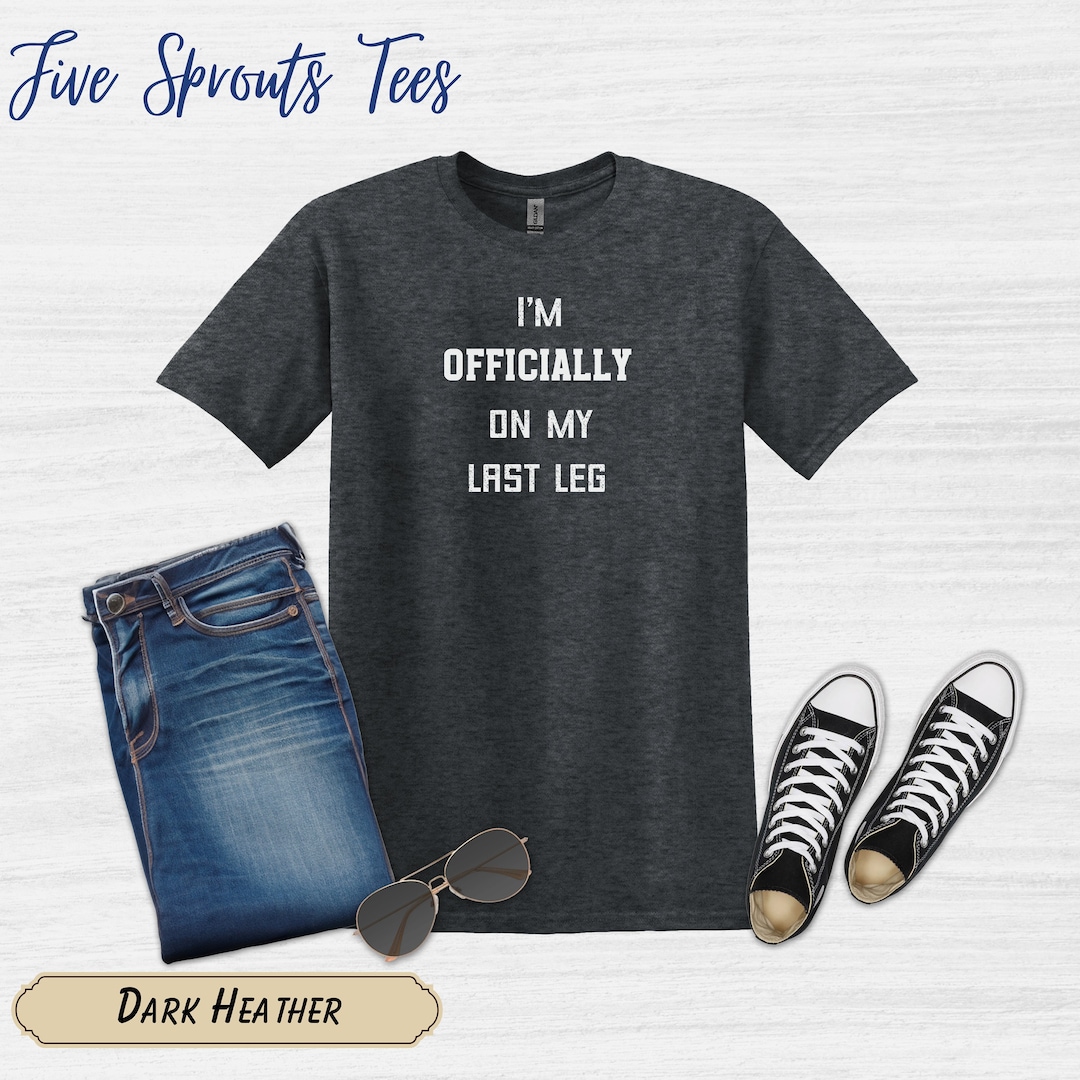 On My Last Leg T Shirt Humorous Amputee Tshirt Gift for One Legged ...