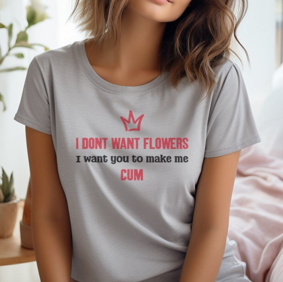 I Don't Want Flowers I Want You to Make Me Cum - Etsy