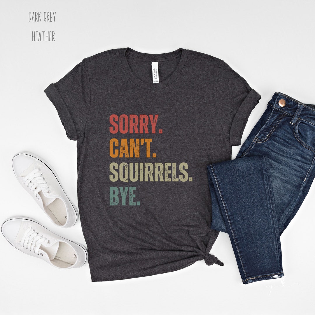 Vintage Squirrel Shirt, Sorry Can't Squirrels Bye T-shirt, Squirrel ...