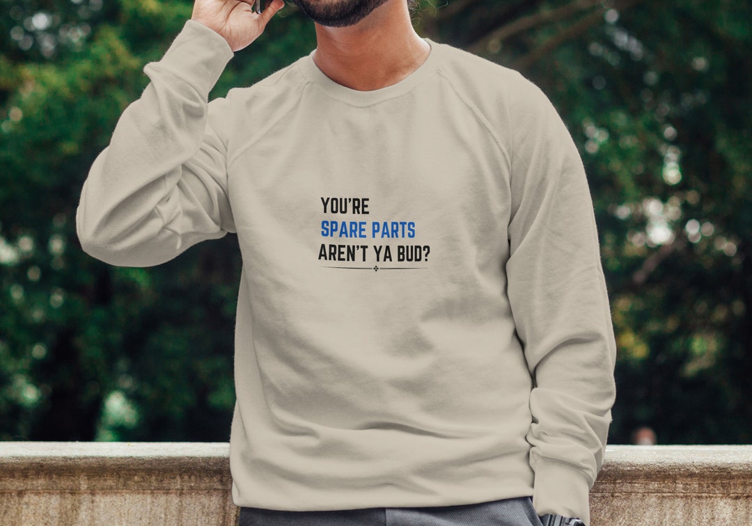 Letterkenny Sweatshirt - You're Spare Parts, Aren't Ya Bud? - Long ...