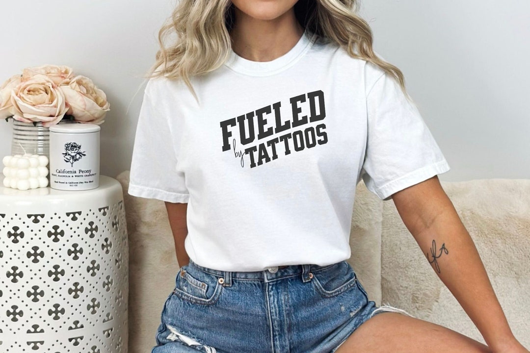 Comfort Colors Fueled by Tattoos T-shirt Tattoo Lover Shirt Tattoo ...