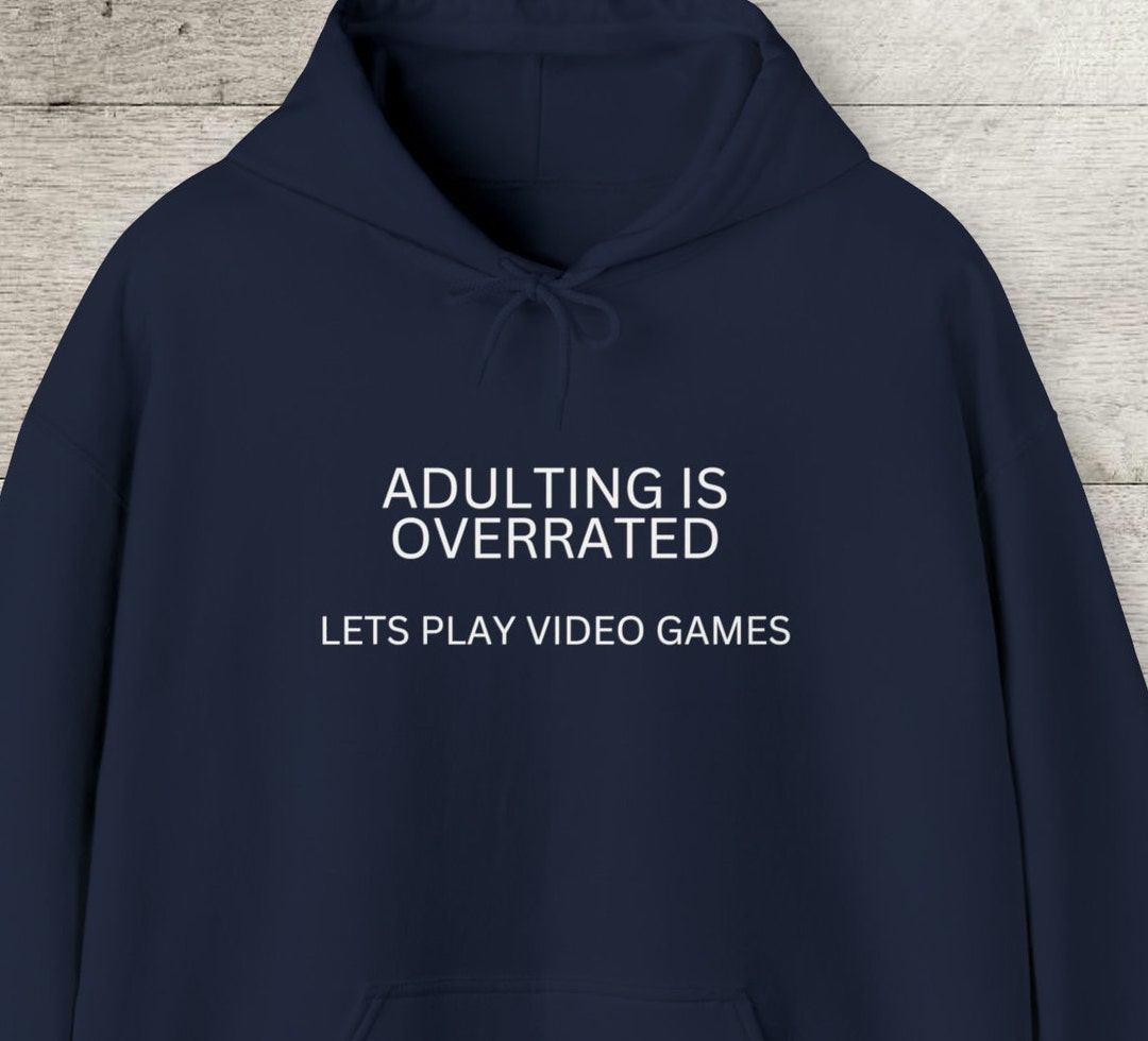 Adulting is Overrated Gaming Hoodie Game on Gamer Gift Funny Quote Gift ...