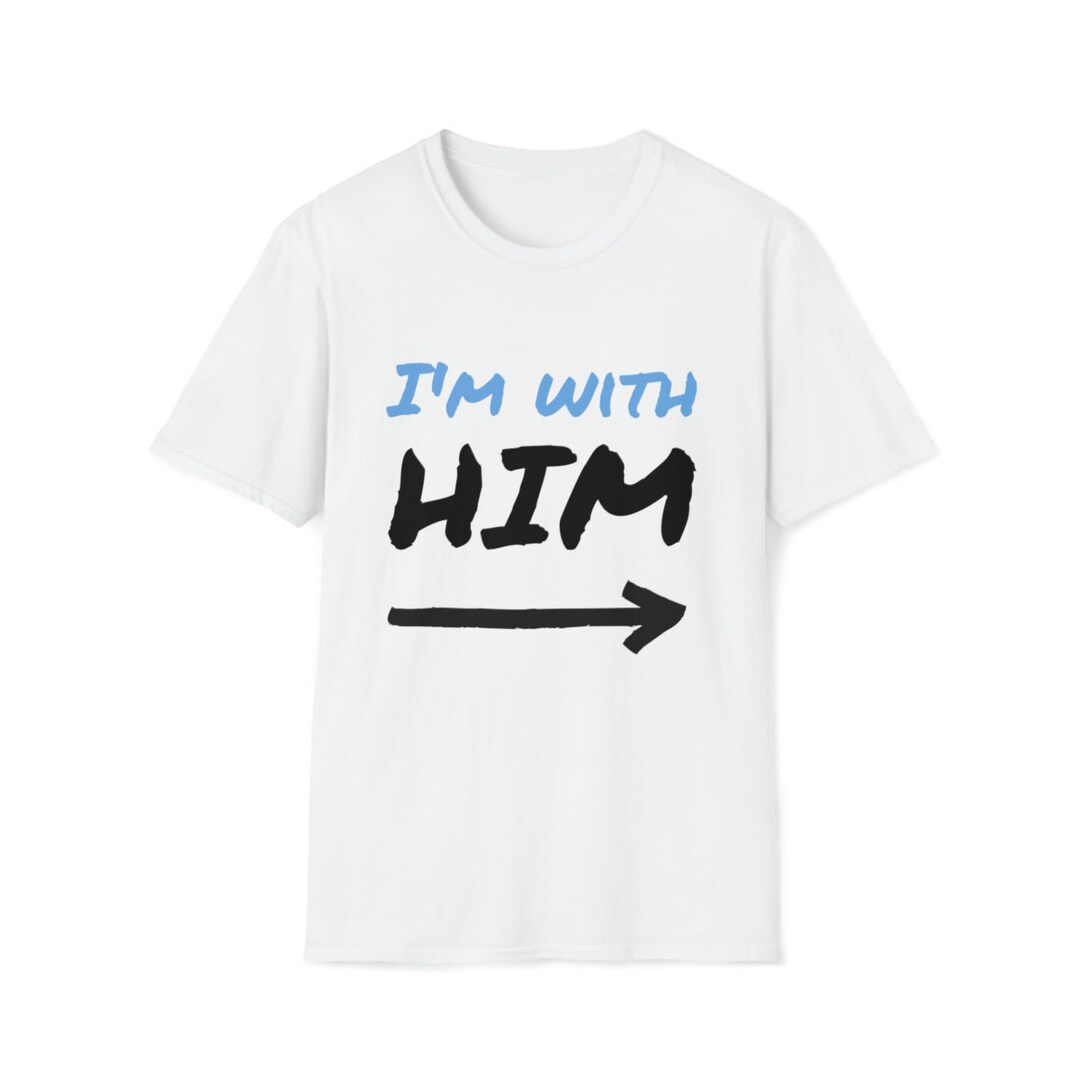 I'm With HIM T-shirt - Etsy