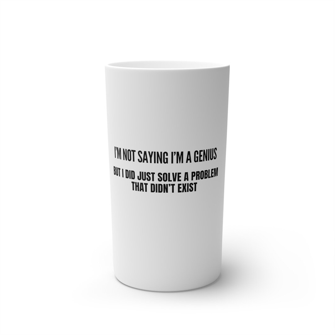 I'm Not Saying I'm a Genius, Conical Coffee Mugs. Sizes 3oz, 8oz, 12oz ...