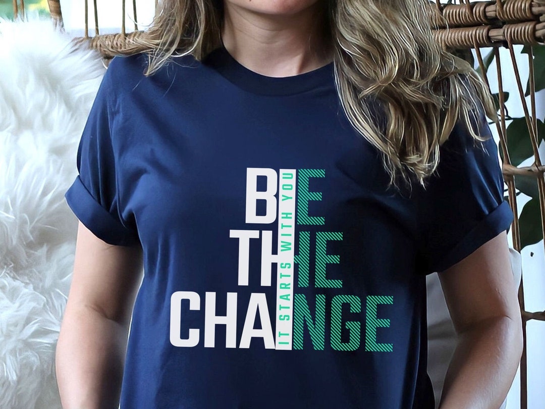 Be the Change T-shirt Positive Inspiration Top Climate Change - Etsy