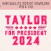 Taylor for President 2024 PNG Digital Download for DTG, Swiftie SVG for ...