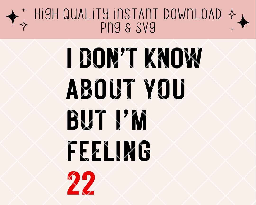 I Don't Know About You but I'm Feeling 22 Taylor's Concert PNG Digital Download DTG, Trendy ...