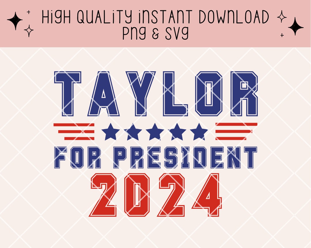 2024 Taylor for President PNG Digital Download for DTG, SVG Sublimation ...
