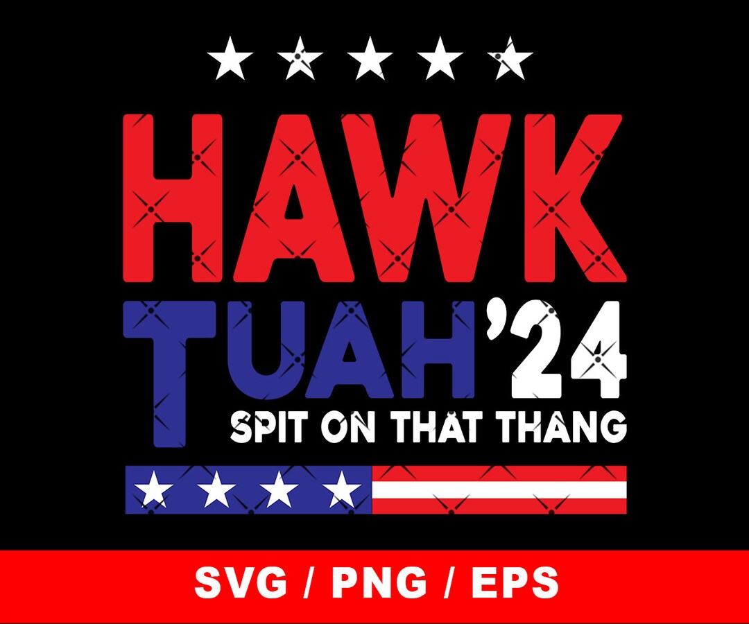 Hawk Tuah Spit on That Thang Svg, Hawk Tuah '24 Svg, Digital Design ...
