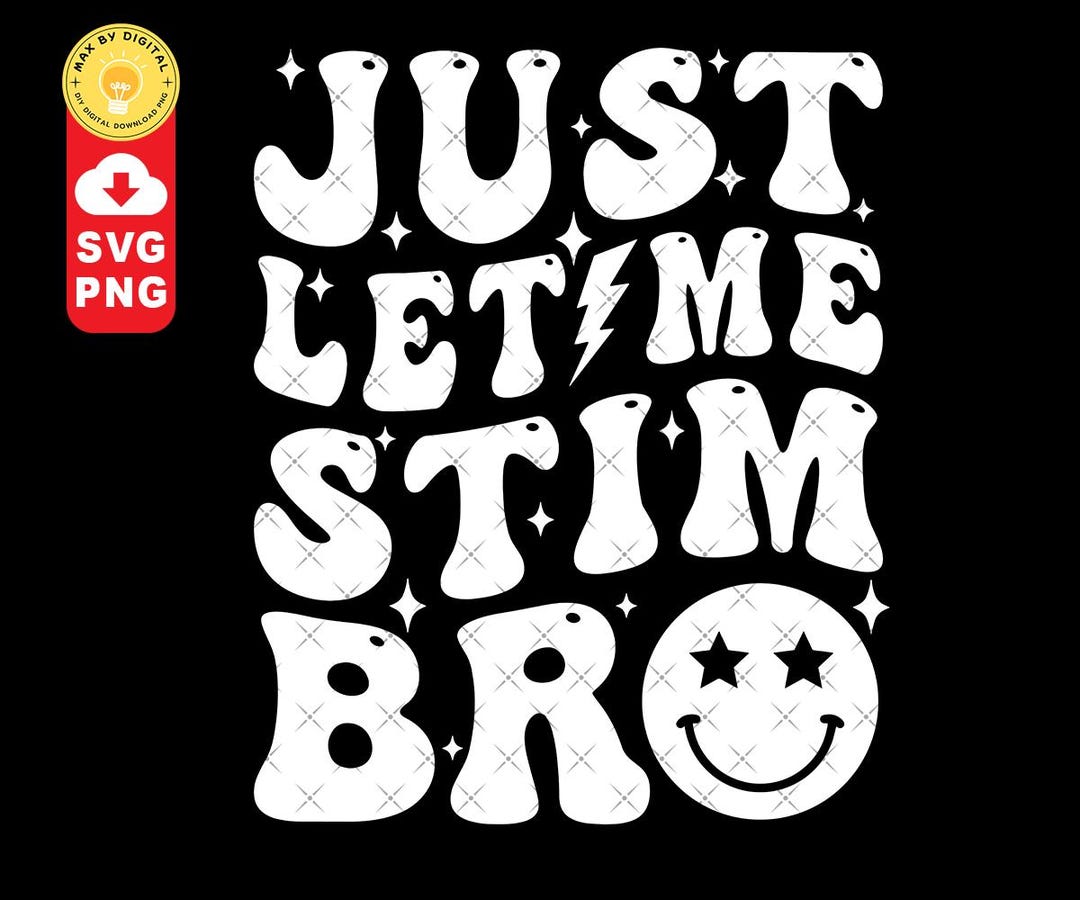 Autism Awareness PNG SVG: Just Let Me Stim Bro, Teacher Support ...