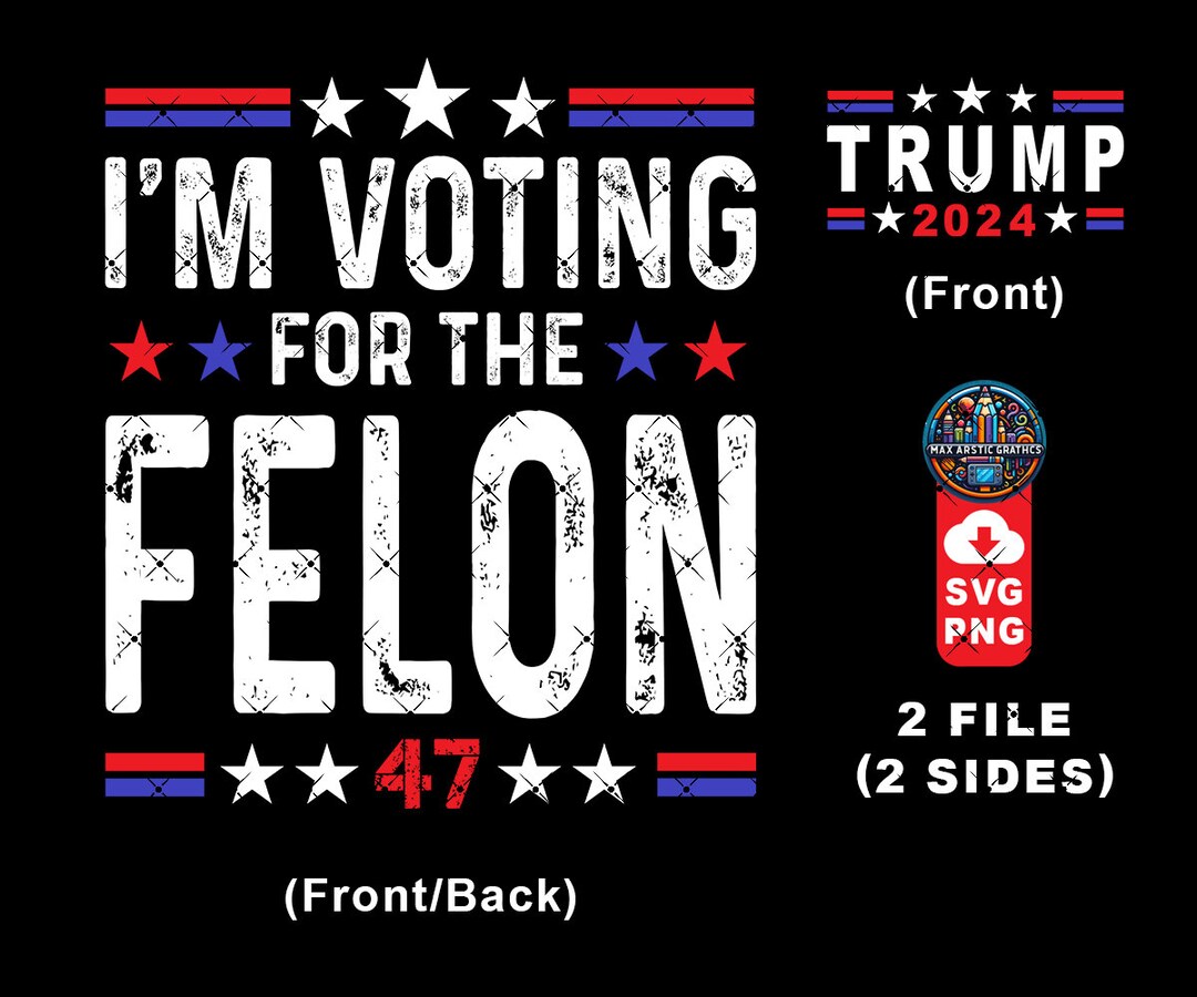 Trump 2024 - I'm Voting Felon SVG PNG - Political Design (digital ...