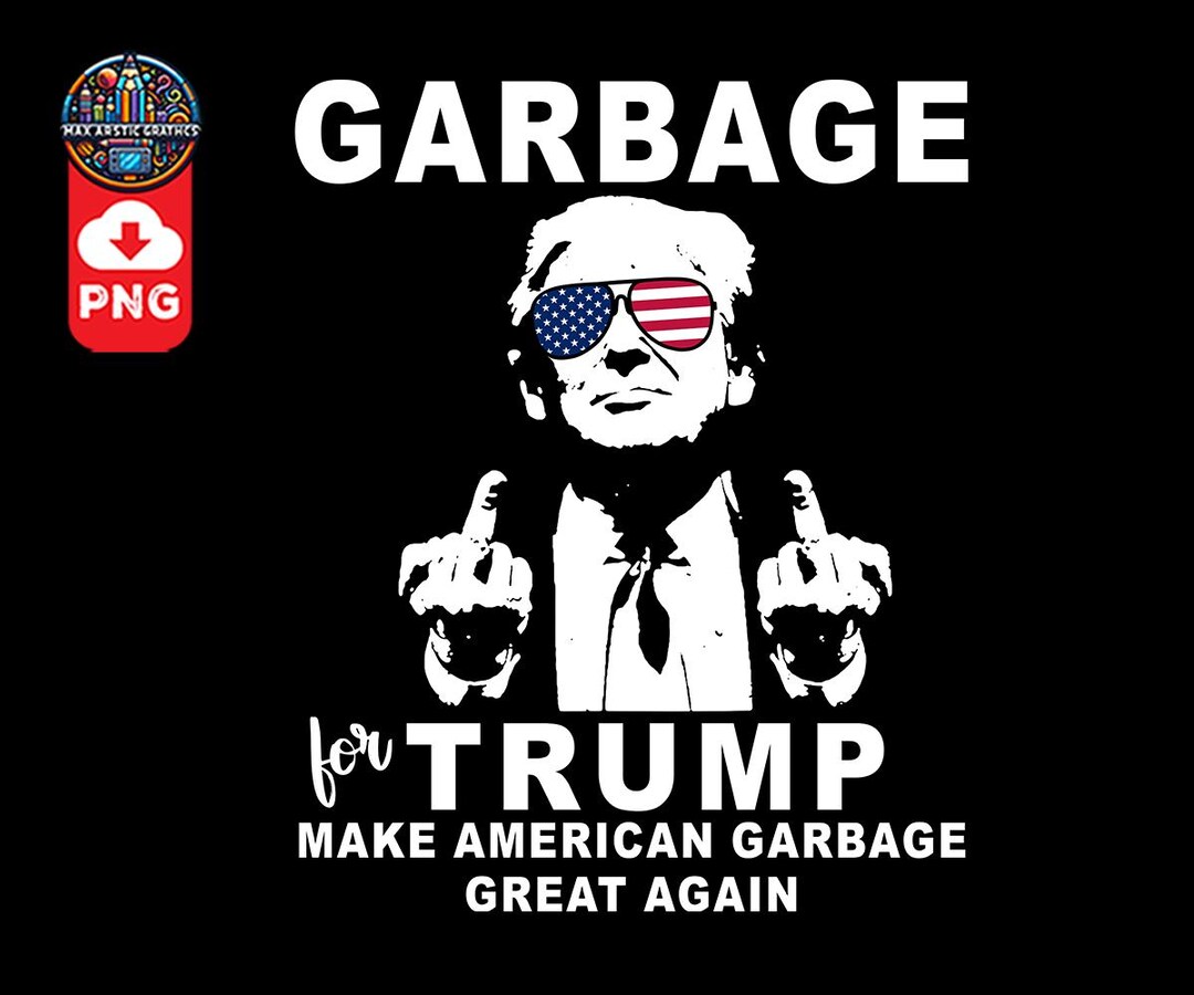 Garbage for Trump PNG, Proud MAGA Garbage Png, Trump Supporter We Are ...