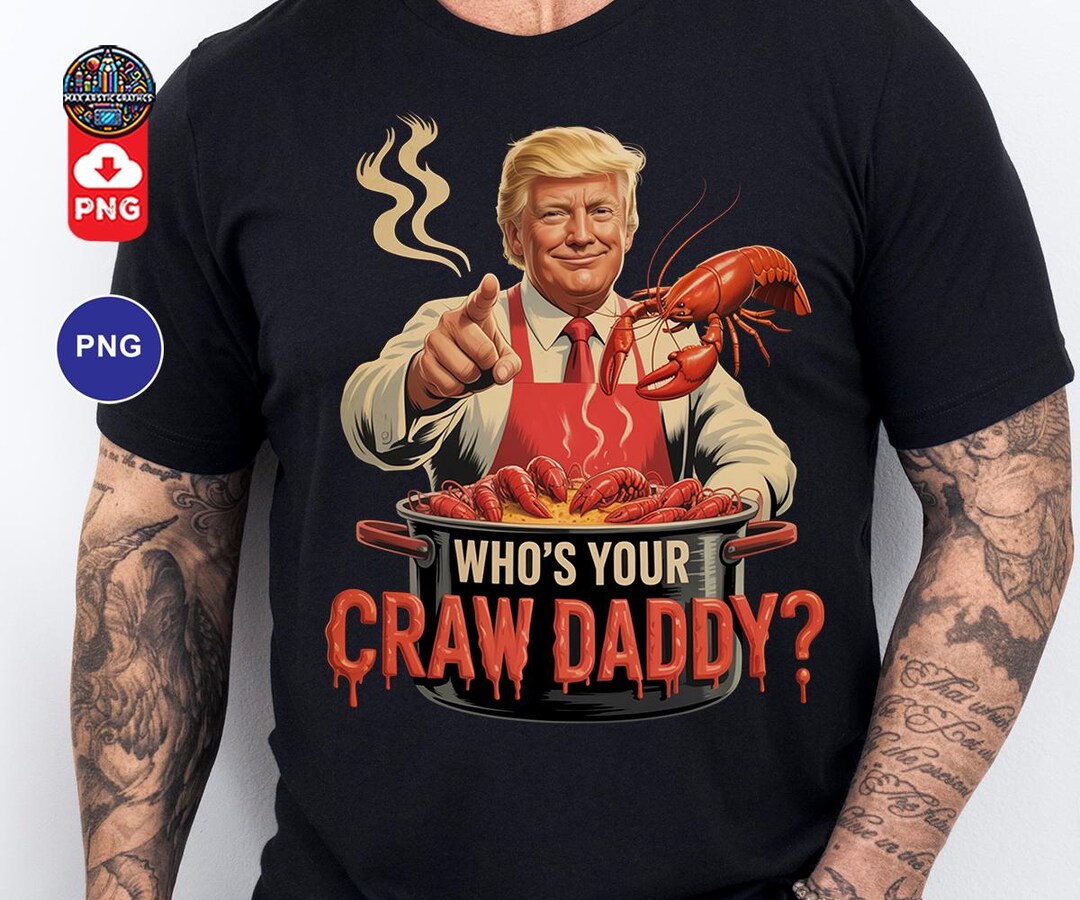 Trump Crawfish PNG, Who’s Your Craw Daddy PNG, Funny Crawfish Boil ...