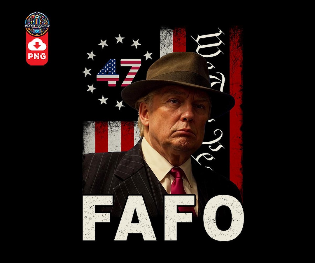 Trump FAFO Png, President 47 Trump Png, Funny Fafo Png, Political Humor ...
