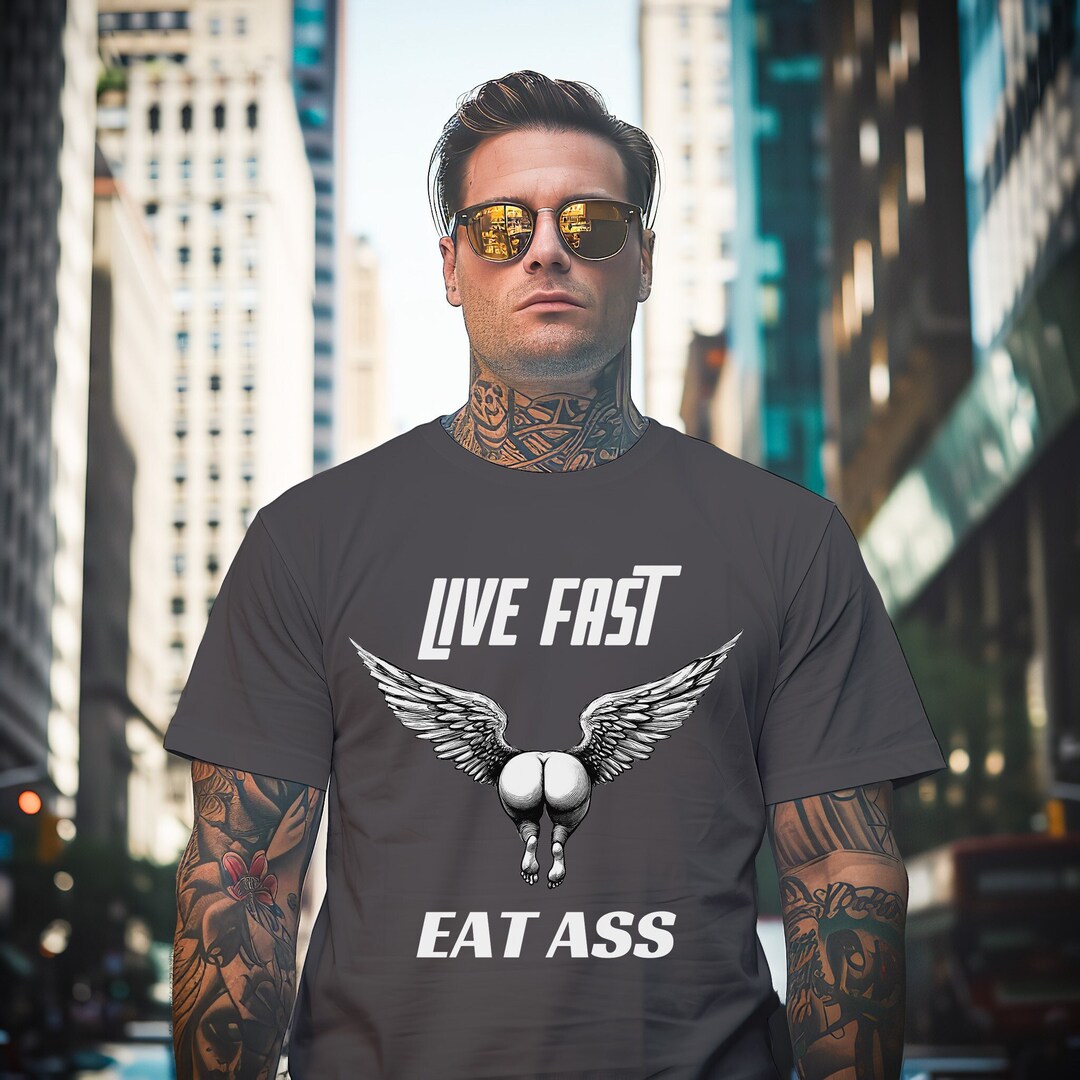 Live Fast Eat Ass Butterfly Effect, Eat Pussy, Inappropriate Shirt ...