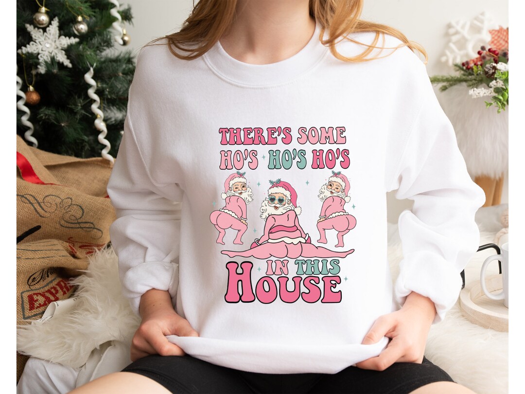 Funny Santa Sweatshirt,there's Some Ho Ho Hos in This House,christmas ...
