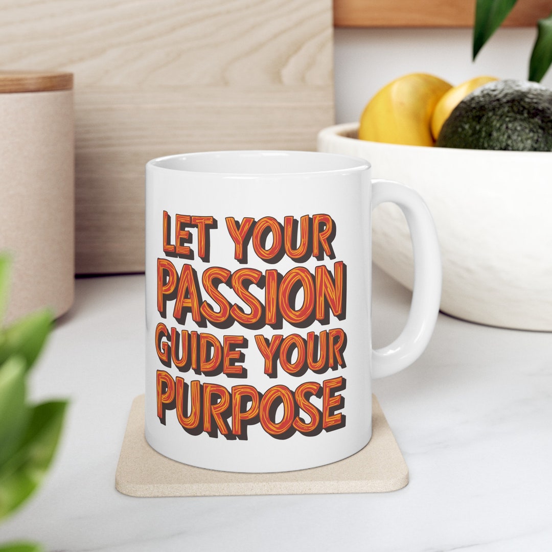 Let Your Passion Guide Your Purpose Mug 11oz - Etsy