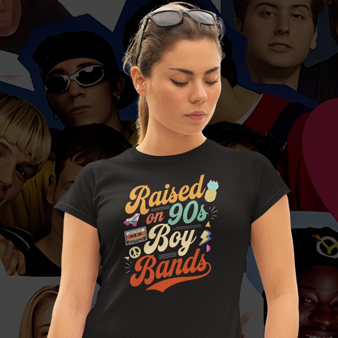 Raised on 90s Boy Bands Tshirt, 90s Music Fan, 90s T-shirt, Boy Band ...