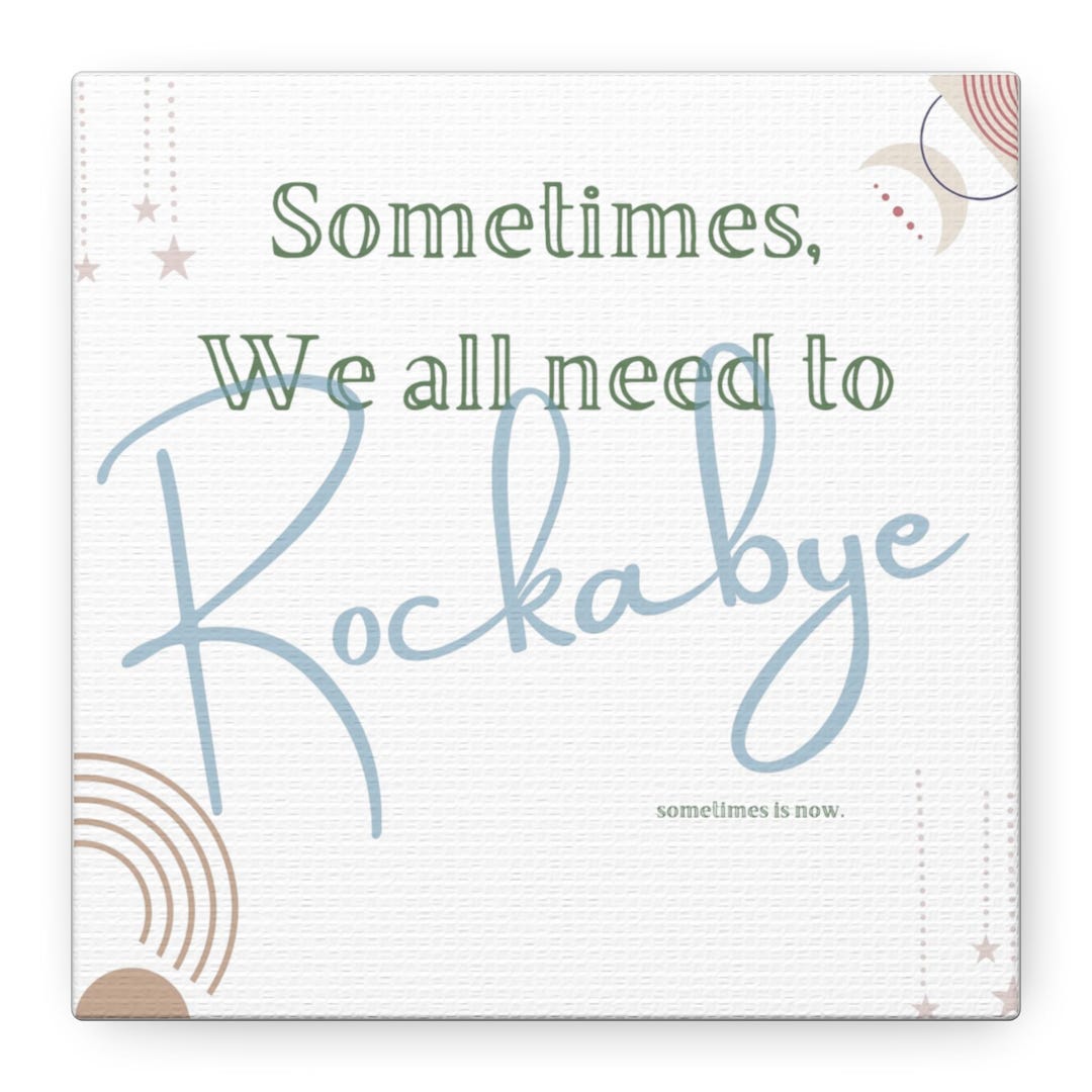 Sometimes We All Need to Rockabye Wall Art, Quote Print, Matte Canvas ...