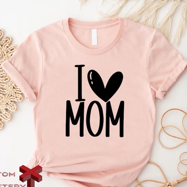 I Love My Mom Shirt Etsy